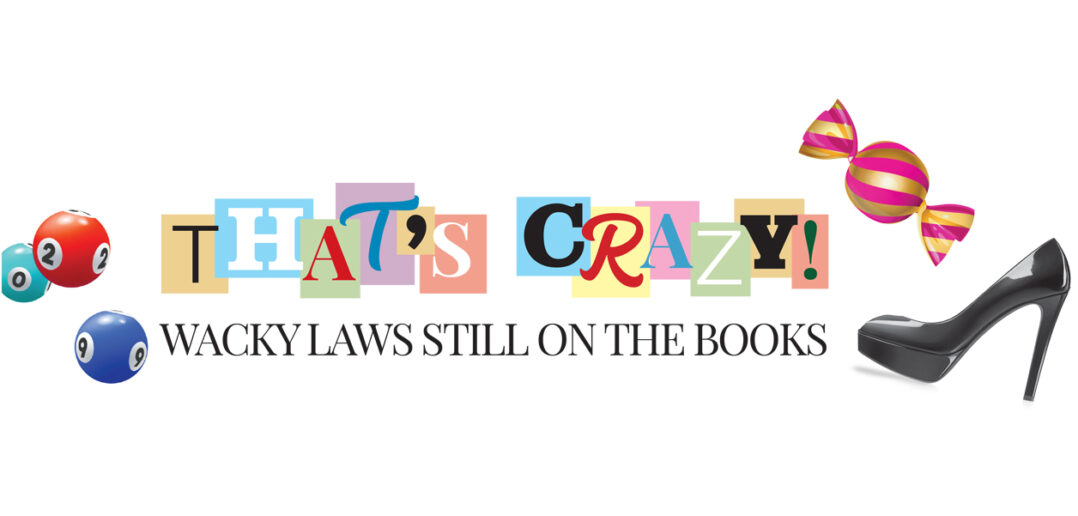 That`s Crazywacky Laws Still On The Books My City Magazine
